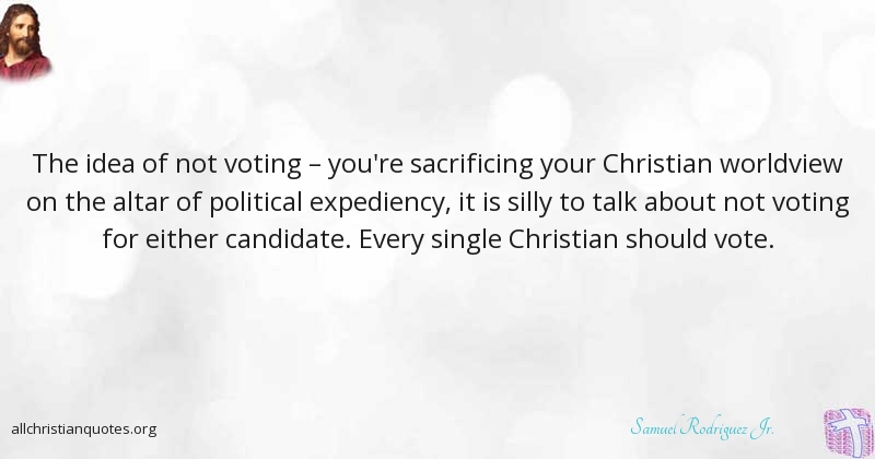 Samuel Rodriguez Jr. Quote about: #Christian, #Sacrifice, #Vote, #Altar ...