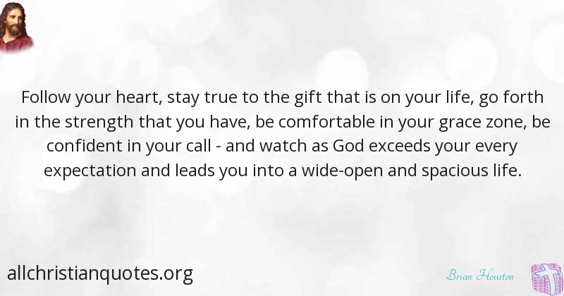 Brian Houston Quote about: #Heart, #Follow, #Life, #Strength, - All ...